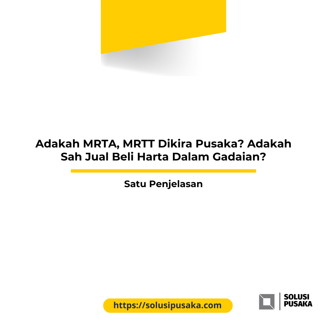 Penjelasan: Adakah MRTA, MRTT Dikira Pusaka? Adakah Sah Jual Beli Harta ...