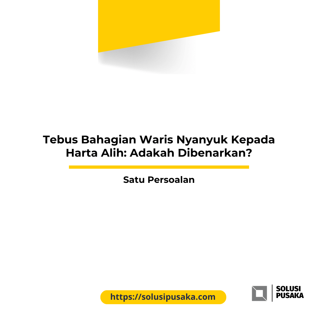 Tebus Bahagian Waris Nyanyuk Kepada Harta Alih: Adakah Dibenarkan?